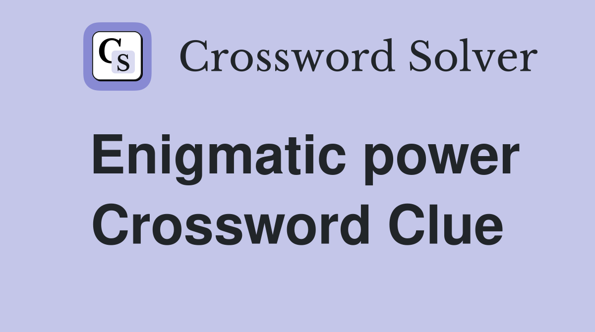 Enigmatic power - Crossword Clue Answers - Crossword Solver Enigmatic power - Crossword Clue Answers - Crossword Solver
